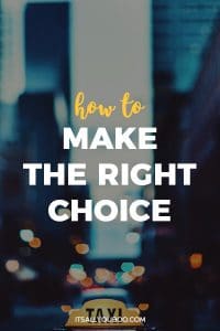 How To Make The Right Choice