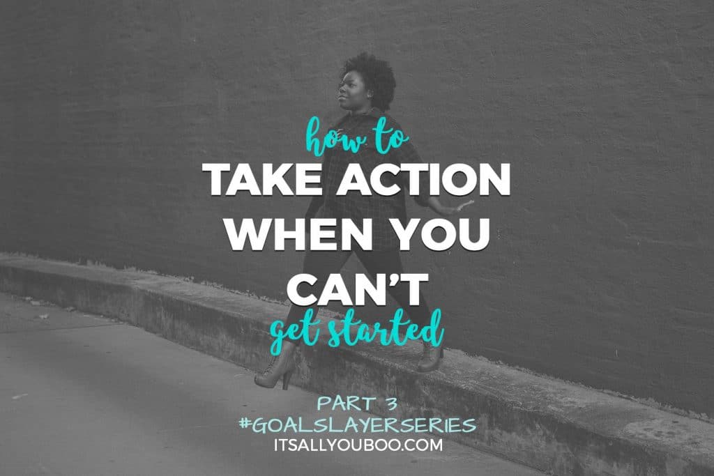 How to Take Action When You Can't Get Started