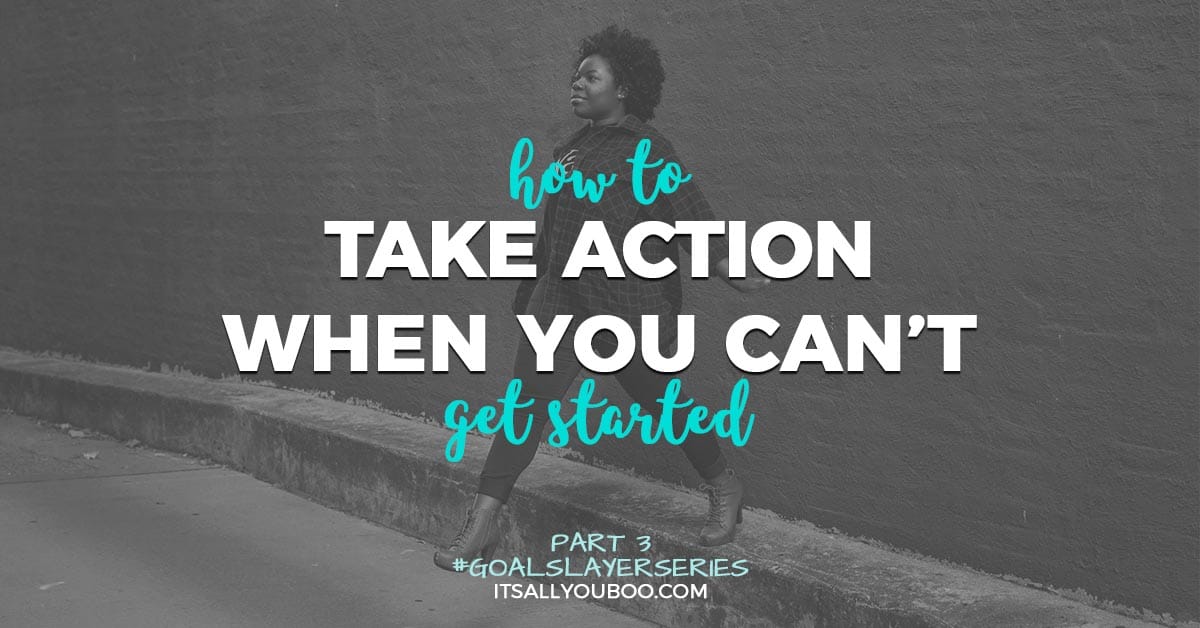 How to Take Action When You Can't Get Started
