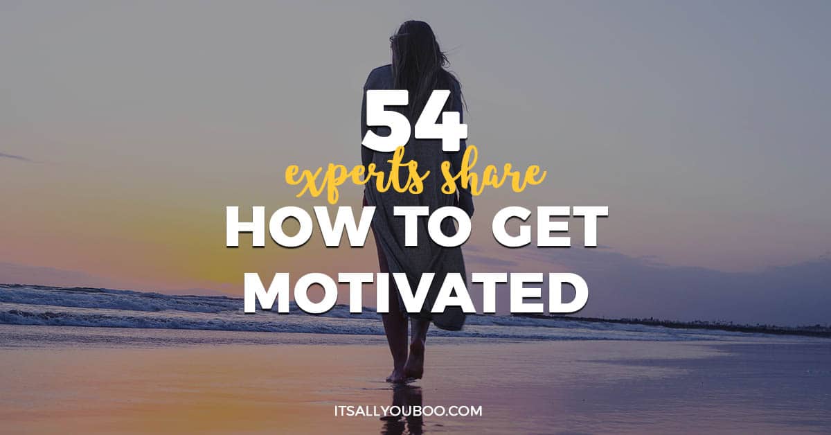 54 Experts Share How to Get Motivated