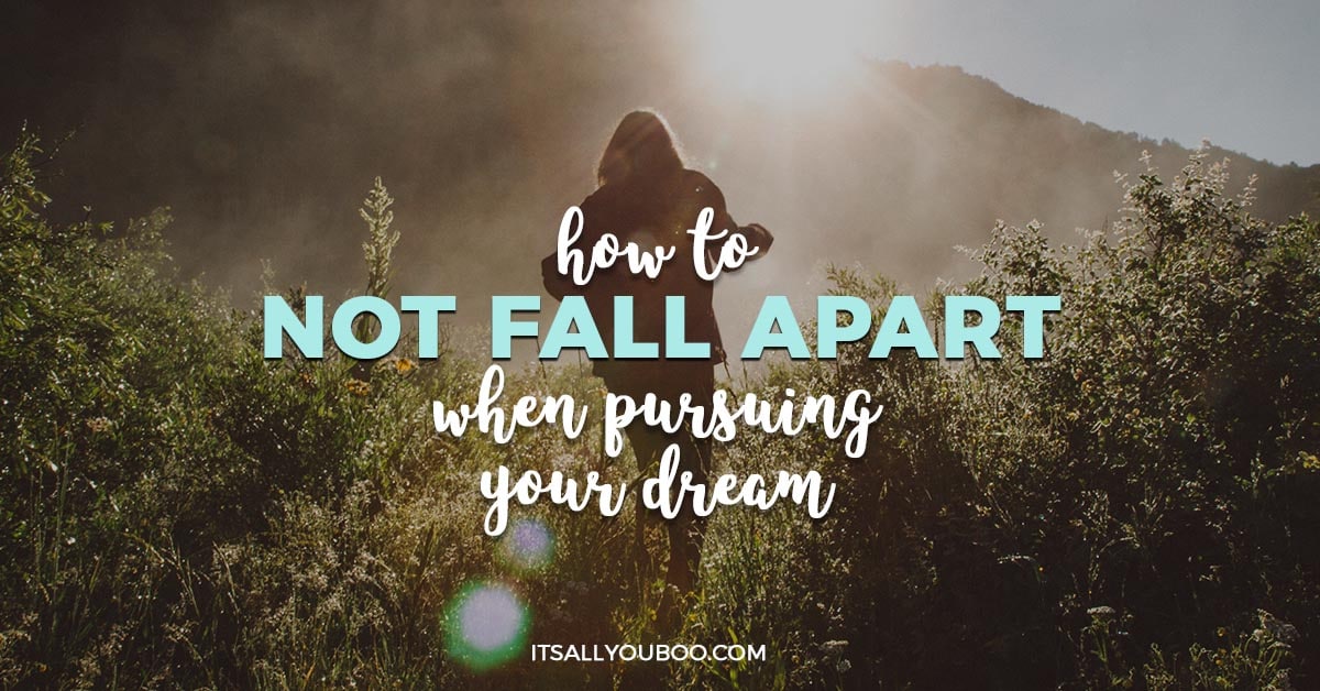 How to NOT Fall Apart When Pursuing Your Dream