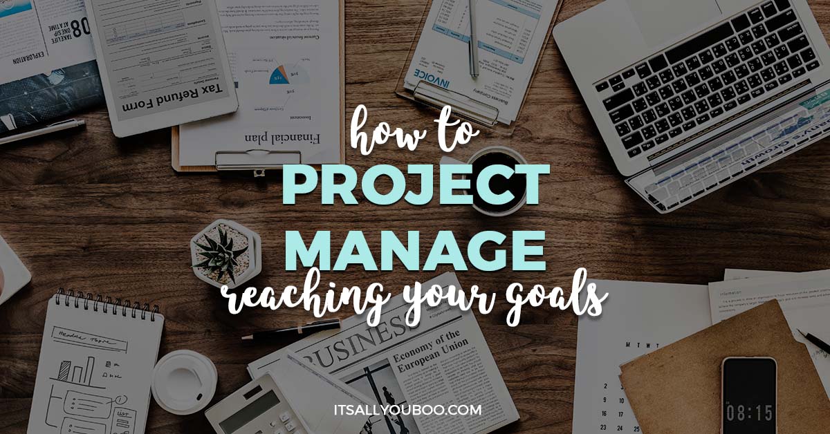 How to Project Manage Reaching Your Goals