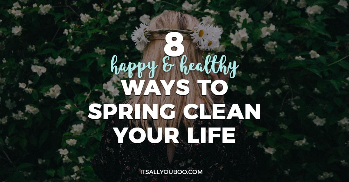 8 Happy & Healthy Ways to Spring Clean Your Life