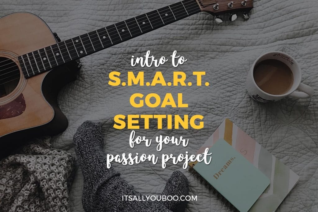 Intro to SMART Goal Setting for Your Passion Project
