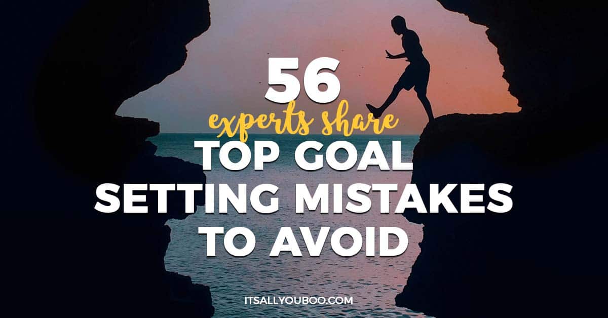 56 Experts Share Top Goal Setting Mistakes to Avoid
