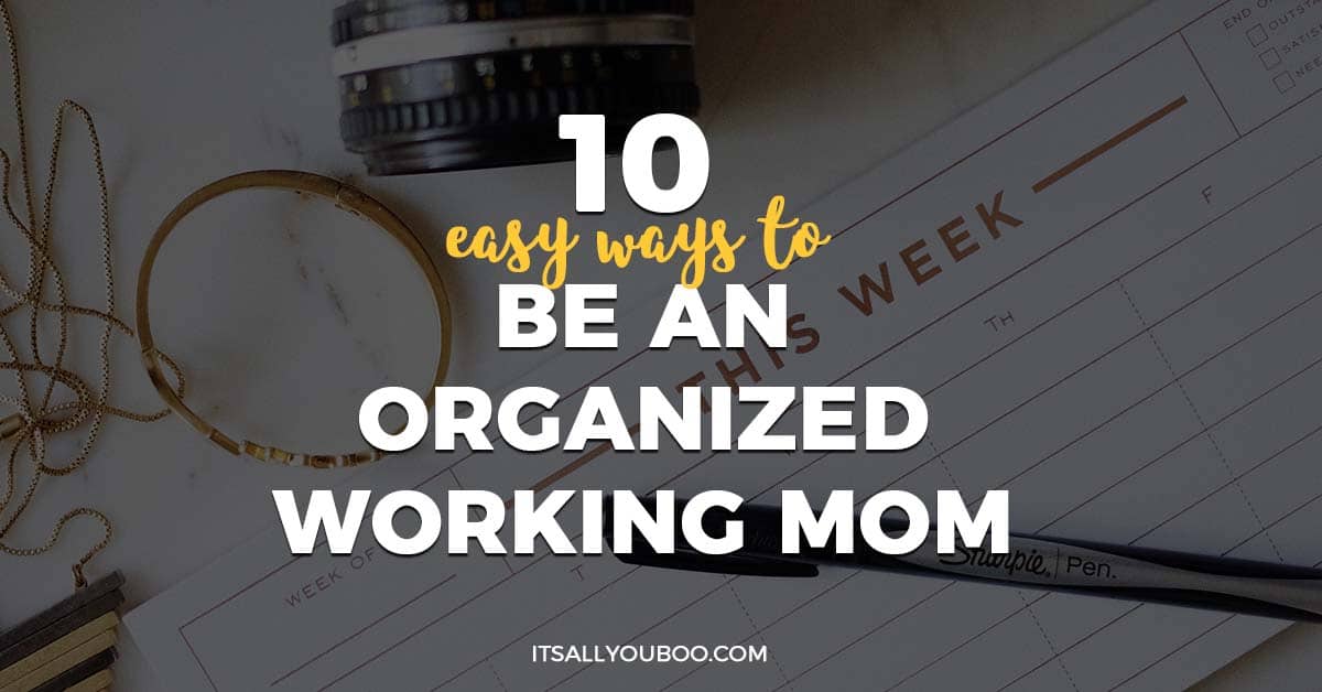 10 Easy Ways to be an Organized Working Mom