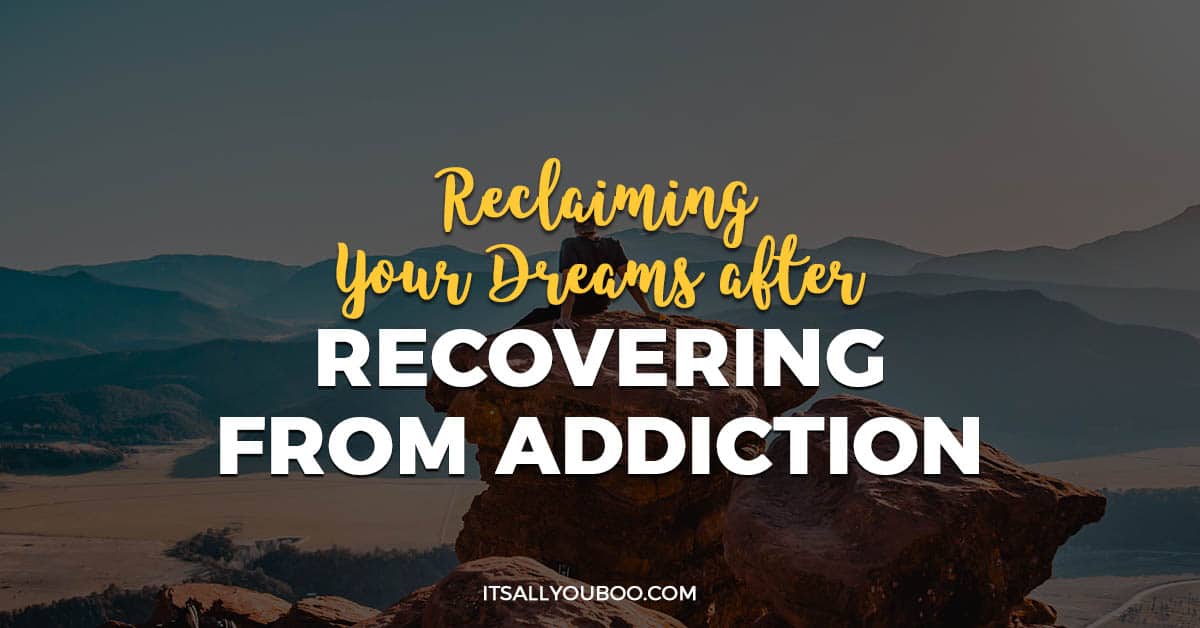 Reclaiming Your Dreams After Recovering From Addiction