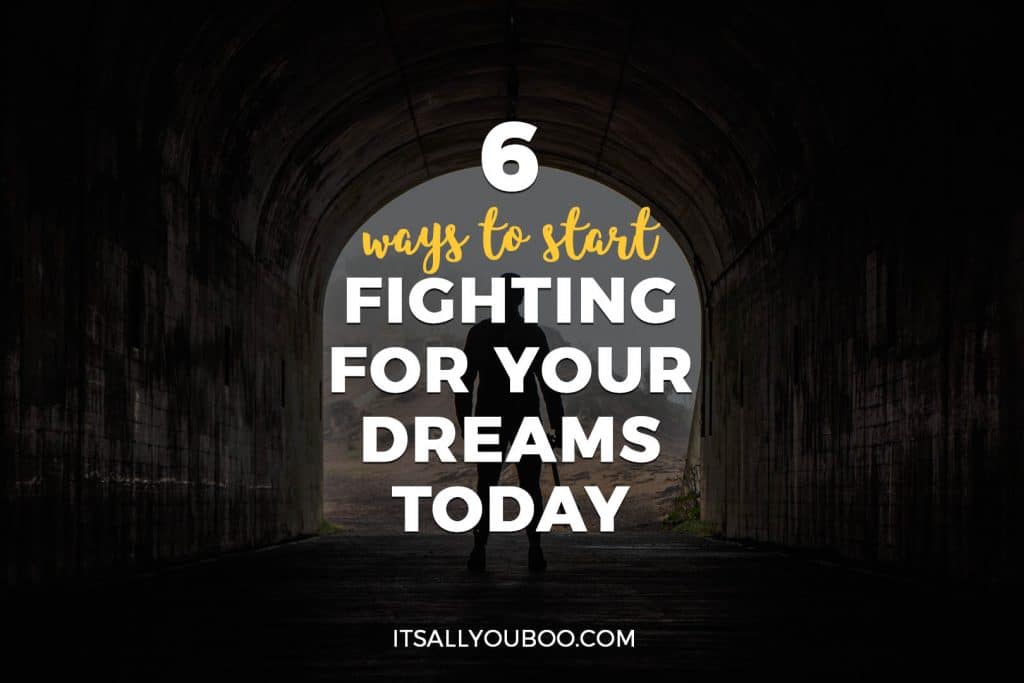 6 Ways to Start Fighting for Your Dreams Today