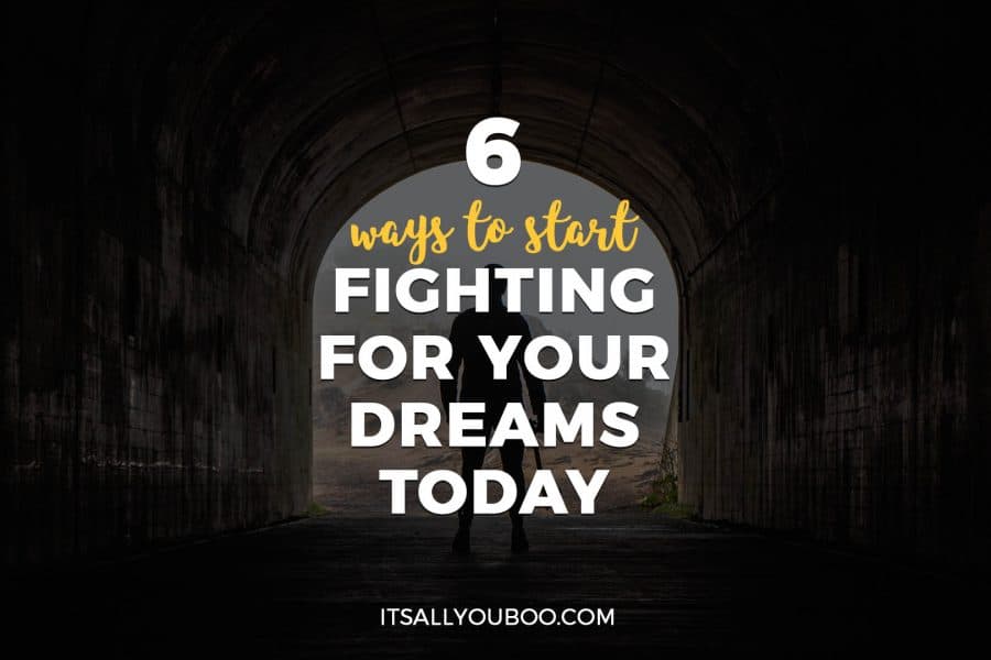6 Ways to Start Fighting for Your Dreams Today