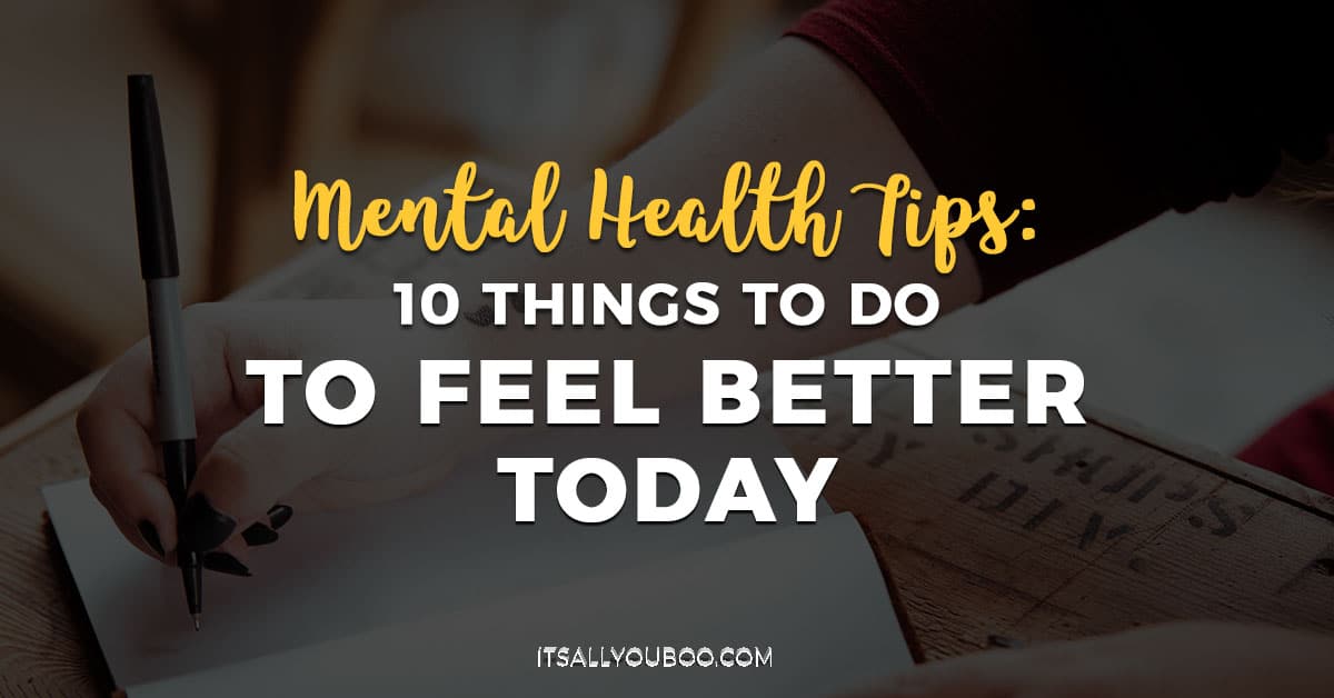 Mental Health Tips: 10 Things To Do To Feel Better Today