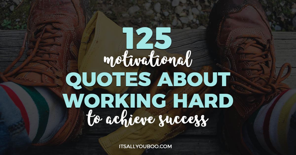 125 Motivational Quotes about Working Hard to Achieve Success