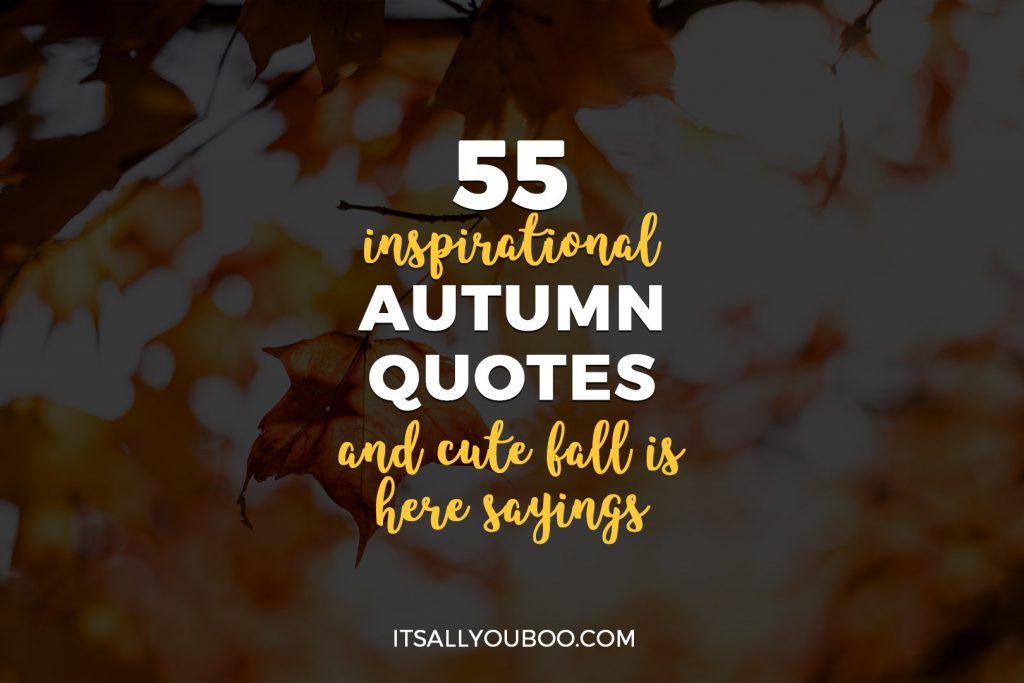 55 Inspirational Autumn Quotes and Cute Fall Is Here Sayings