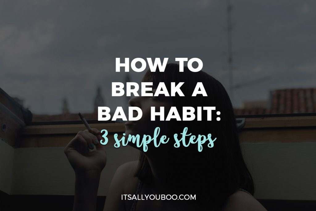 How To Break a Bad Habit: 3 Simple Steps
