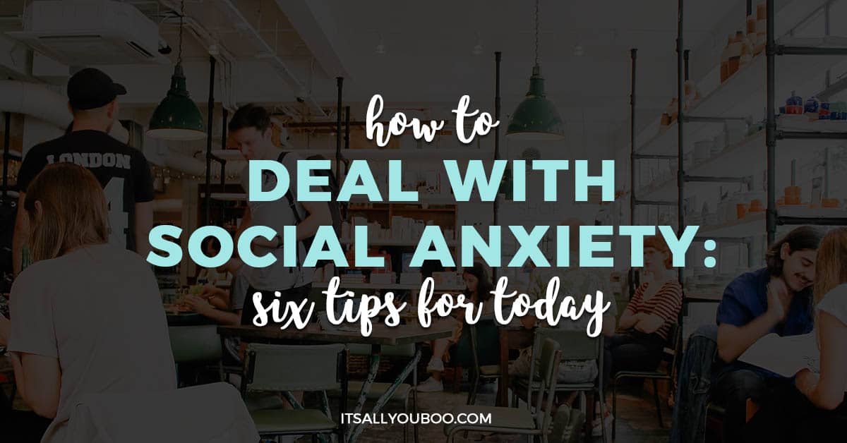 How to Deal with Social Anxiety: 6 Tips for Today