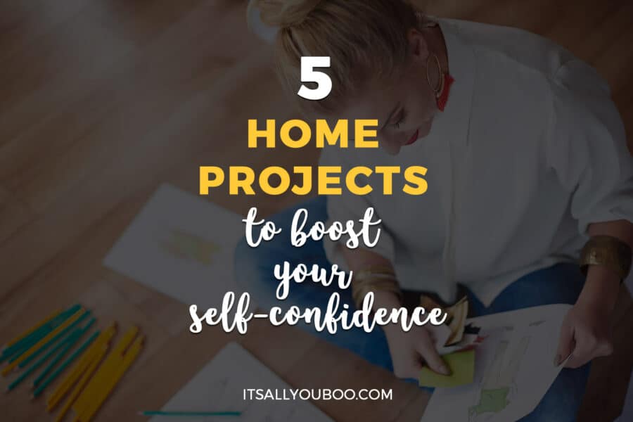 5 Home Projects To Boost Your Self-Confidence