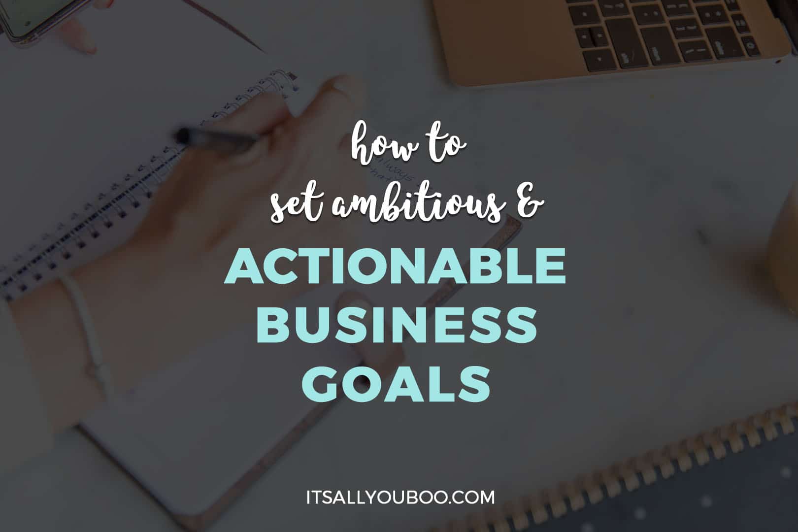 How to Set Ambitious and Actionable Business Goals