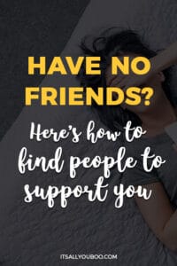 Have No Friends? Here's How to Find People Who Support You