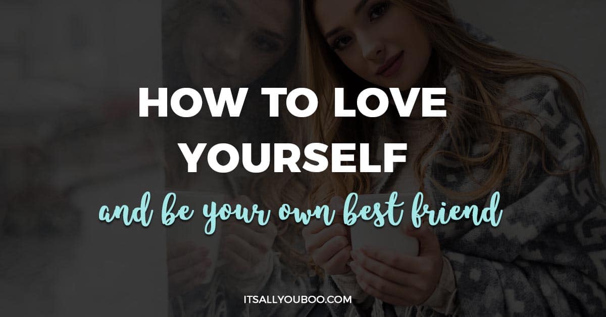 How to Love Yourself and Be Your Own Best Friend