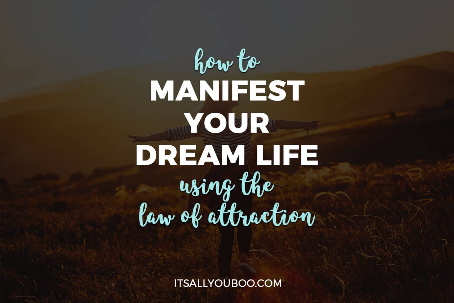How to Manifest Your Dream Life Using the Law of Attraction