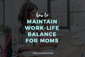 How to Maintain Work Life Balance For Moms