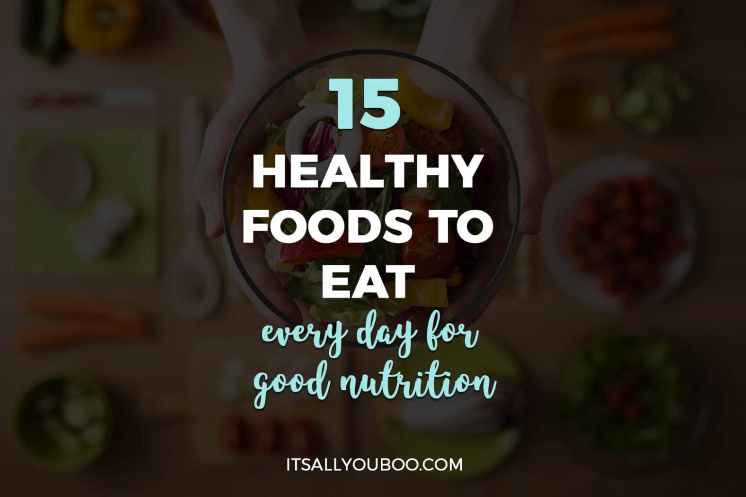 15 Healthy Foods to Eat Every Day for Good Nutrition