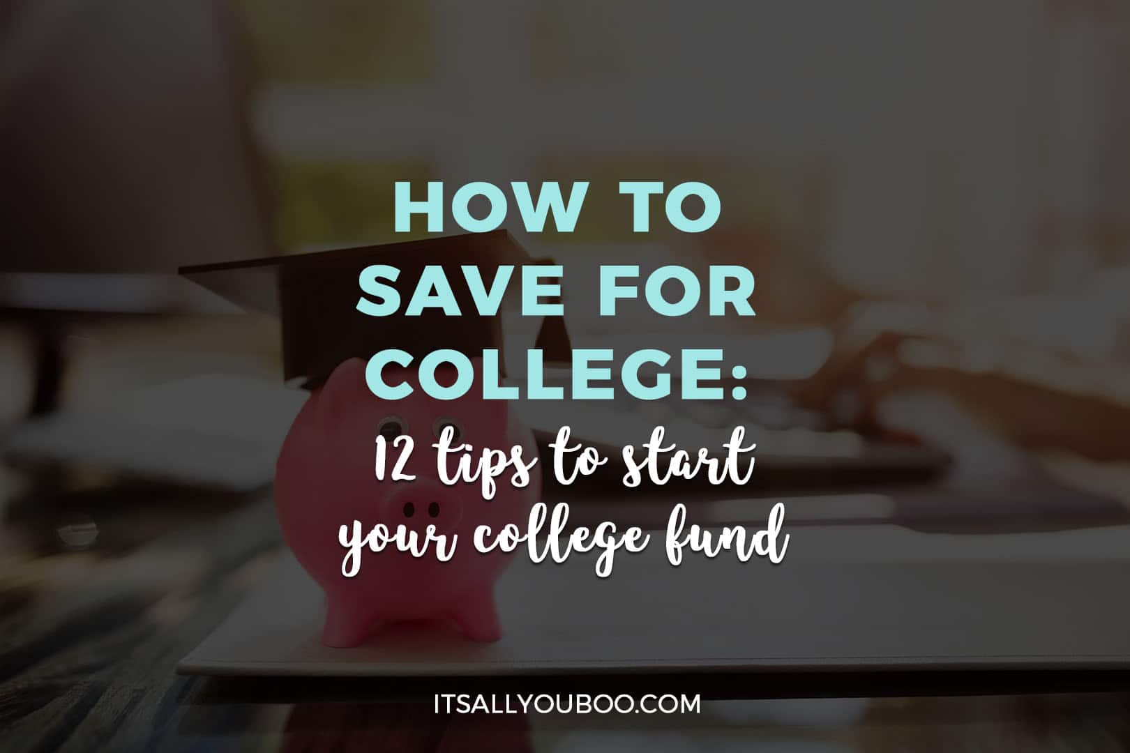 How to Save for College: 12 Tips to Start Your College Fund | It's All ...
