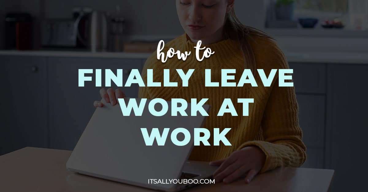 How to Finally Leave Work At Work