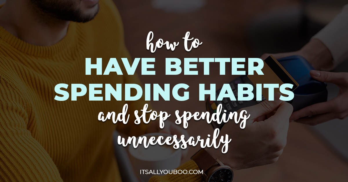 How to Have Better Spending Habits and Stop Spending Unnecessarily