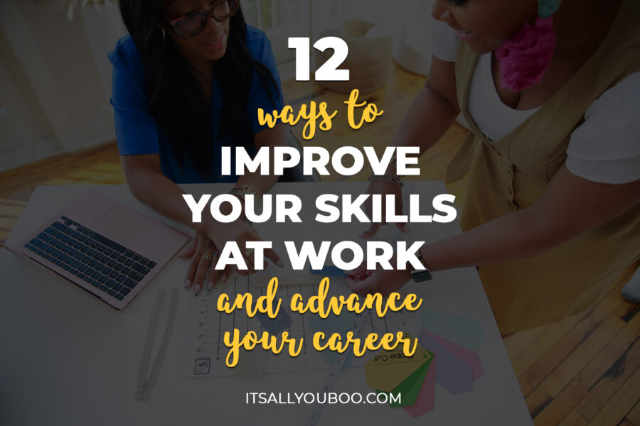 12 Ways to Improve Your Skills At Work and Advance Your Career