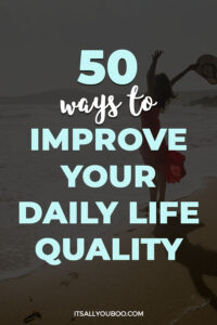 50 Ways to Improve Your Life Quality Daily