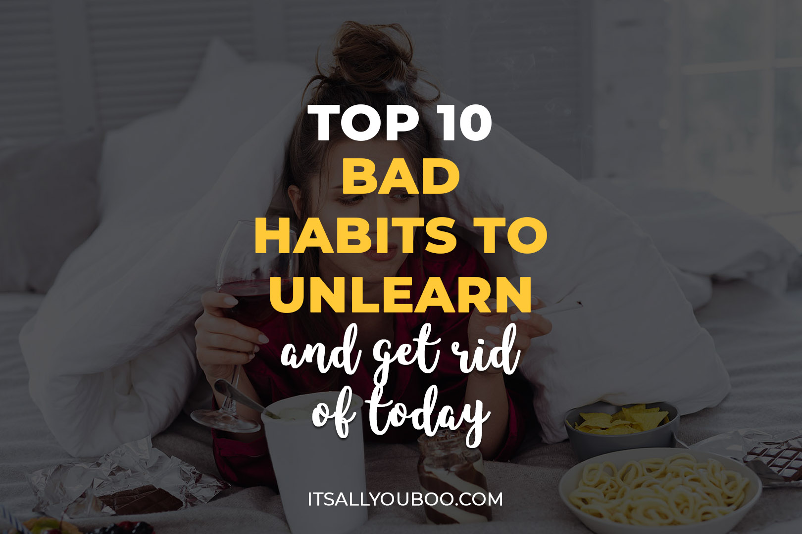 Top 10 Bad Habits to Unlearn and Get Rid Of Today
