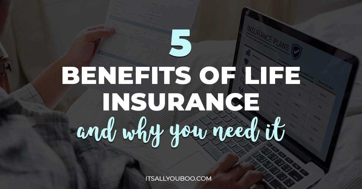 5 Benefits of Life Insurance And Why You Need It