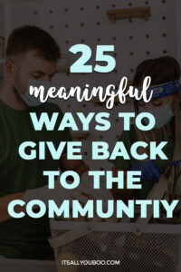 25 Ways to Give Back to Your Community in 2022