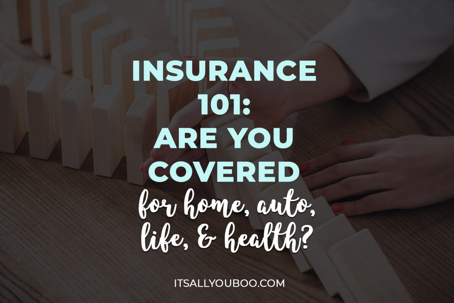 Insurance 101: Are You Covered for Home, Auto, Life, and Health?