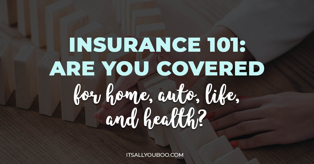 Insurance 101: Are You Covered for Home, Auto, Life, and Health?