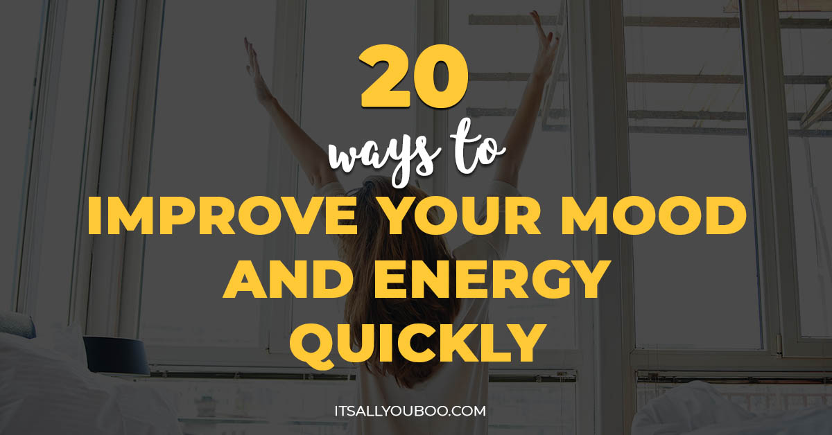 20 Insanely Good Ways To Improve Your Mood And Energy Quickly