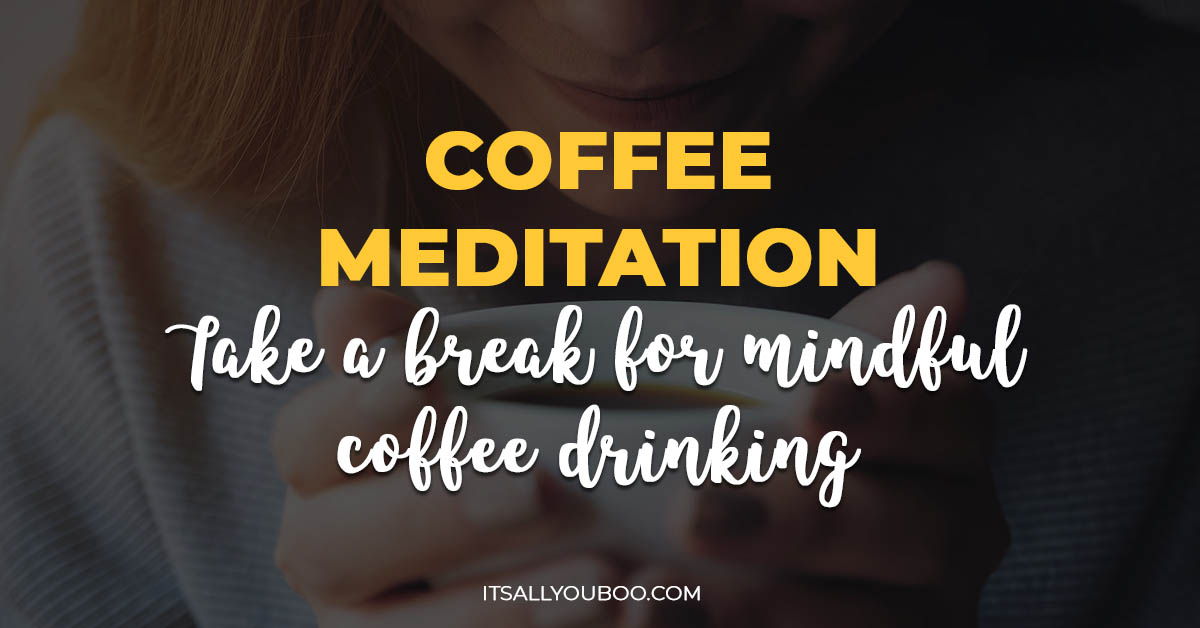 Coffee Meditation: Take a Break for Mindful Coffee Drinking