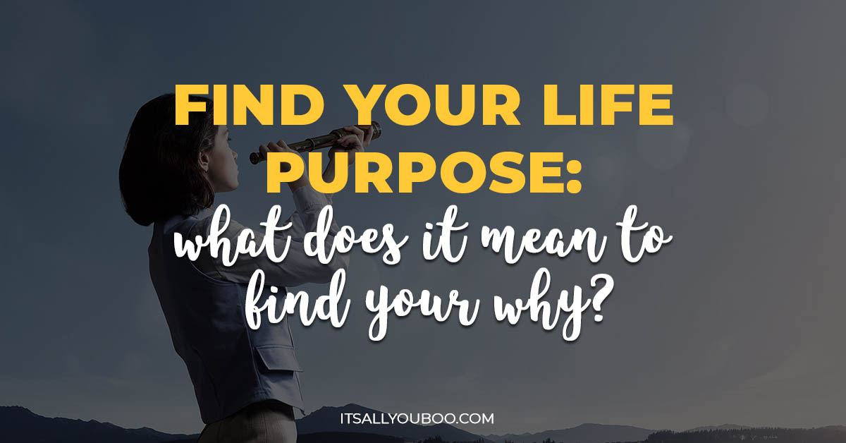 Ways to Find Purpose in Life: What Does It Mean to Find Your Why?