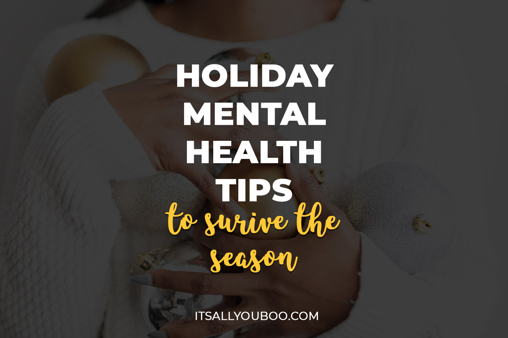 Holiday Mental Health Tips To Survive The Season