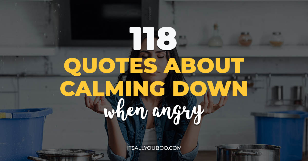118 Quotes About Calming Down When Angry or Freaking Out