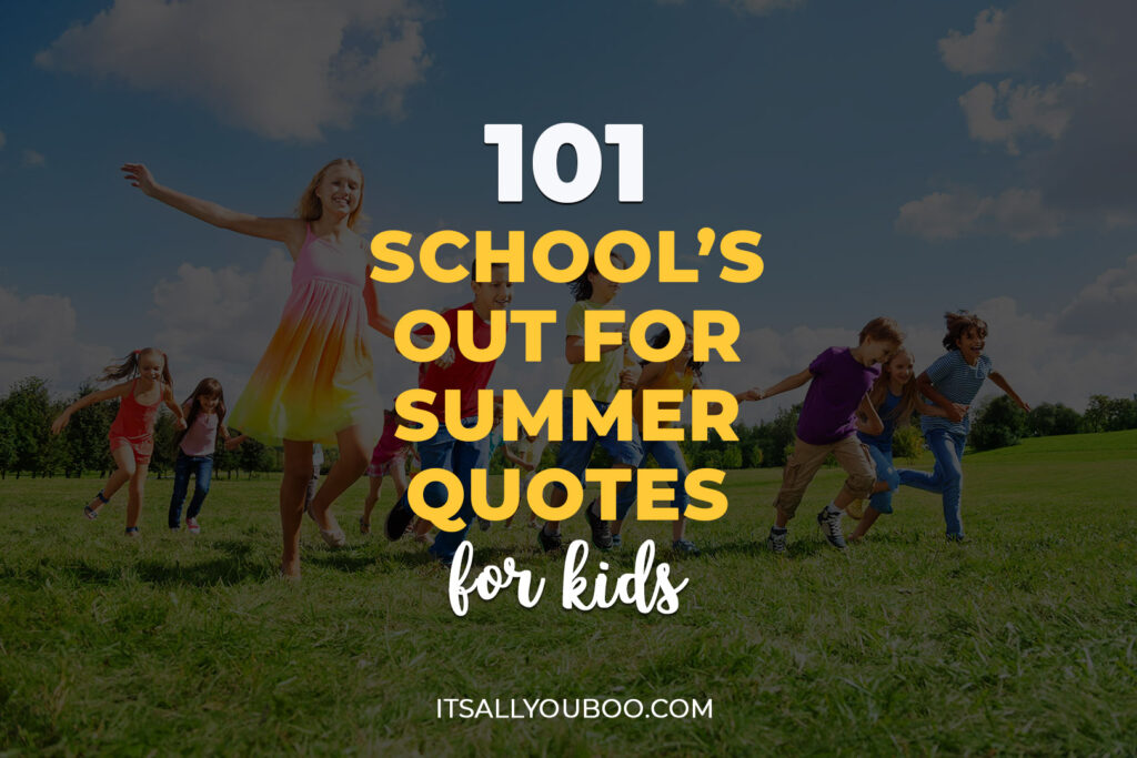 101 School's Out For Summer Quotes for Kids