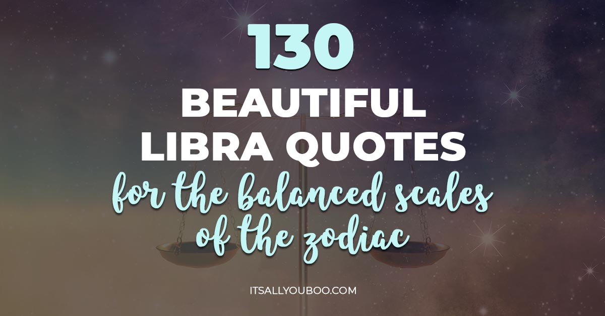 130 Beautiful Libra Quotes for the Balanced Scales of the Zodiac