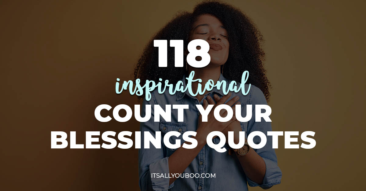 118 Inspirational Count Your Blessings Quotes to Express Gratitude