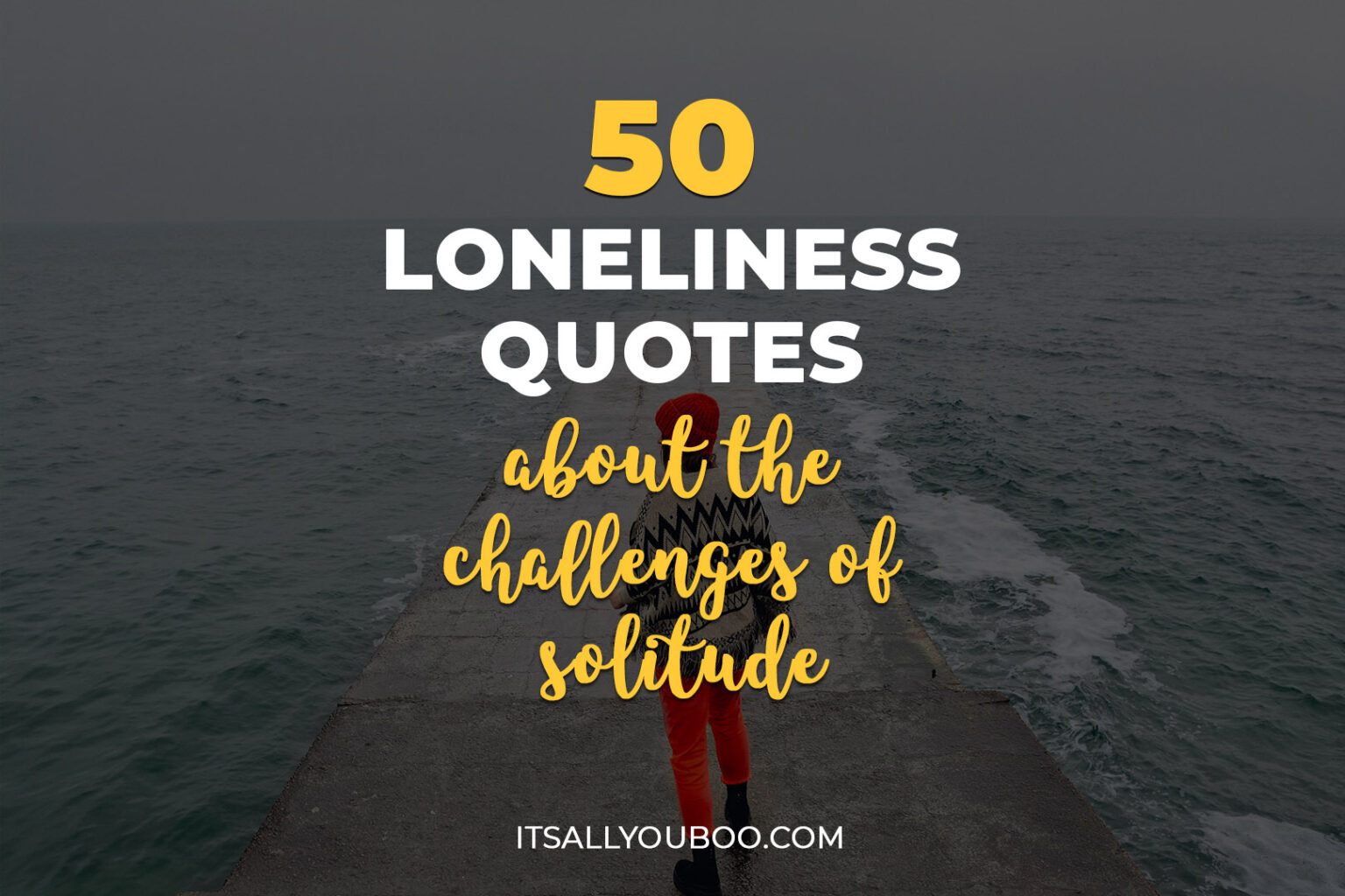 50 Loneliness Quotes About the Pain and Challenges of Solitude