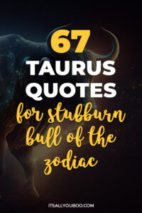 67 Sassy Taurus Quotes for the Stubborn Bull of the Zodiac