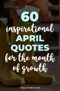 60 Inspirational April Quotes for a Month of Growth and Change