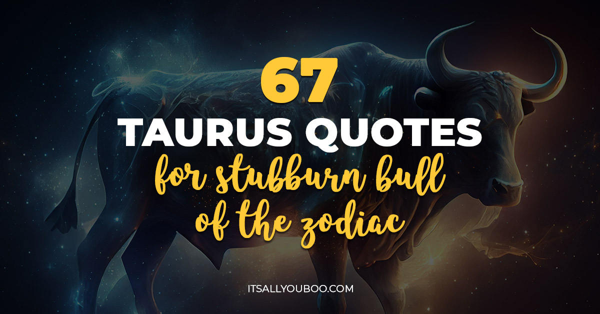 67 Sassy Taurus Quotes for the Stubborn Bull of the Zodiac