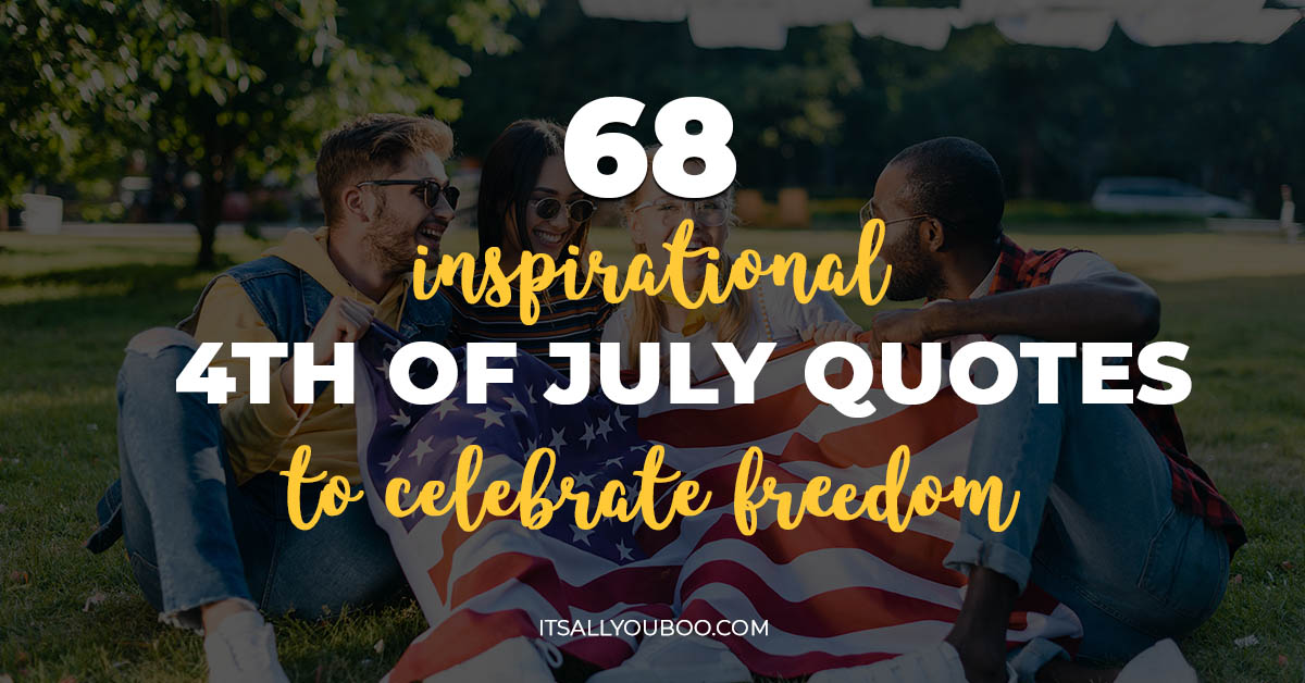 68 Inspirational and Patriotic 4th of July Quotes for Freedom