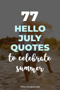 77 Hello July Quotes to Celebrate the Heart of Summer