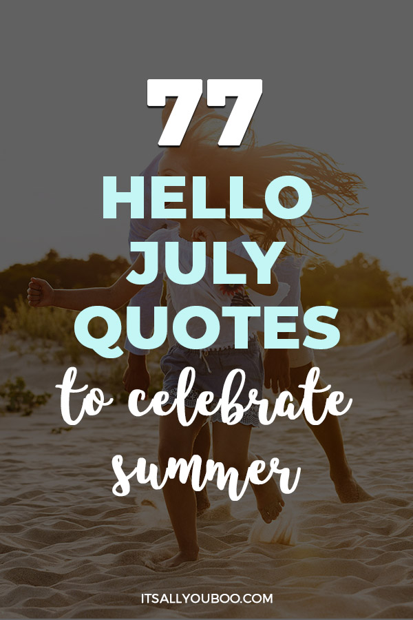 77 Hello July Quotes to Celebrate the Heart of Summer